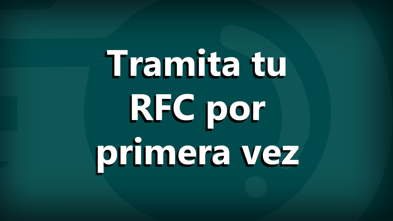 Tramita tu RFC por Primera (y única) vez – Tramítalo